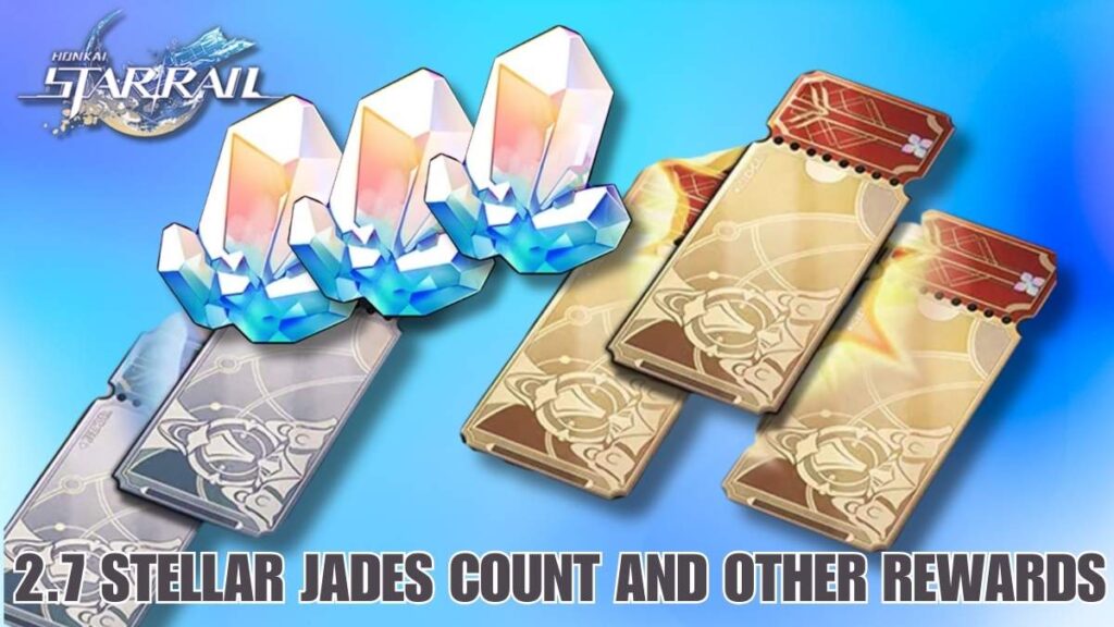 Honkai Star Rail 2.7 Stellar Jades Count and Other Rewards Leaked